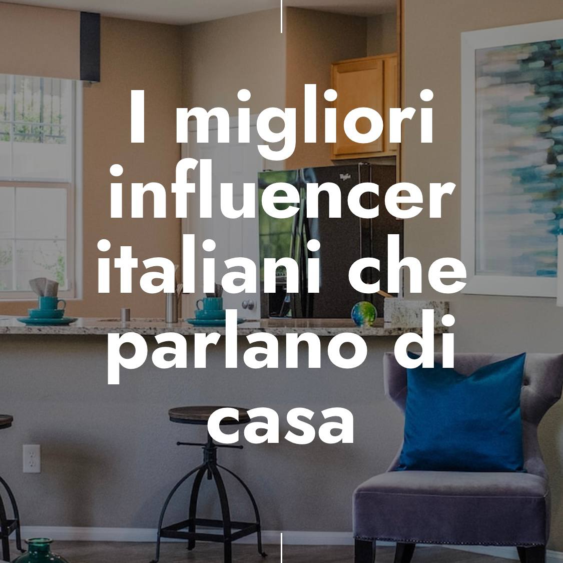 Alberto Apostoli tra i migliori influencer italiani che parlano di casa.